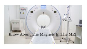Know About The Magnets In The MRI. - CTMRIHUB